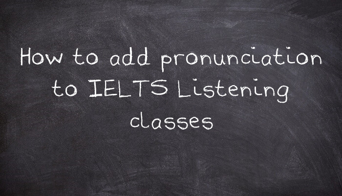 How to add pronunciation to IELTS Listening classes - UsingEnglish.com